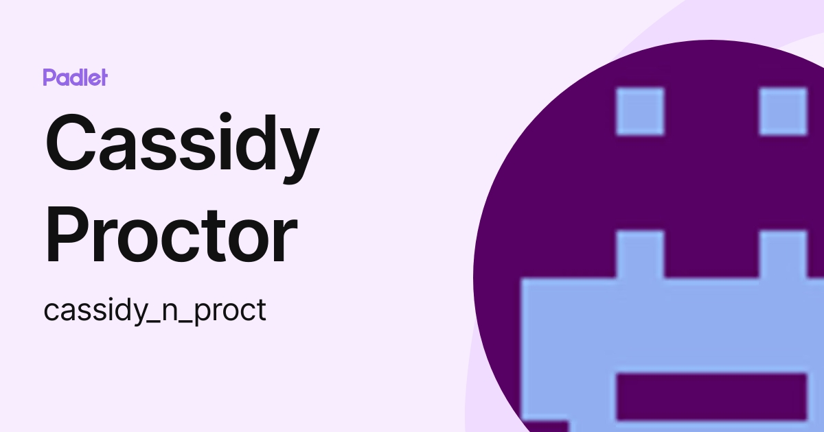 Cassidy Proctor (cassidy_n_proct) profile | Padlet