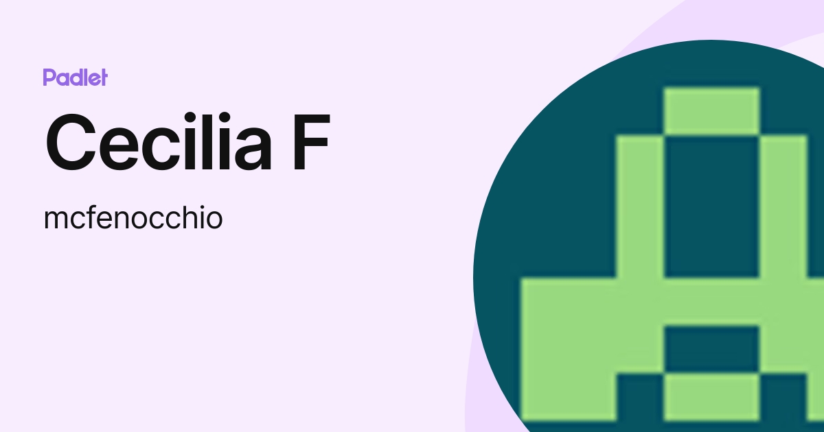 Cecilia F (mcfenocchio) profile | Padlet