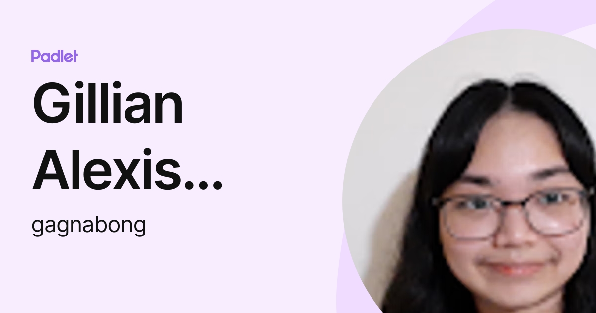 Gillian Alexis Nabong (gagnabong) profile | Padlet
