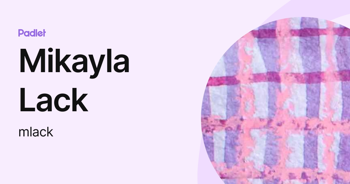 Mikayla Lack (mlack) profile | Padlet