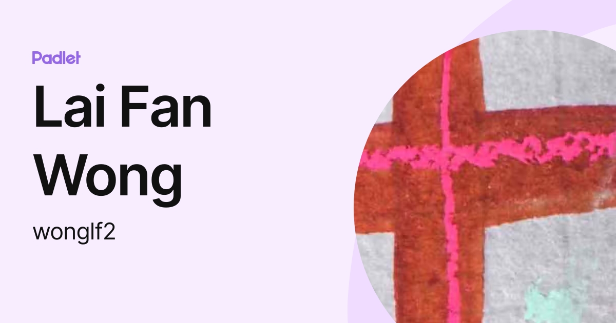 Lai Fan Wong (wonglf2) profile | Padlet