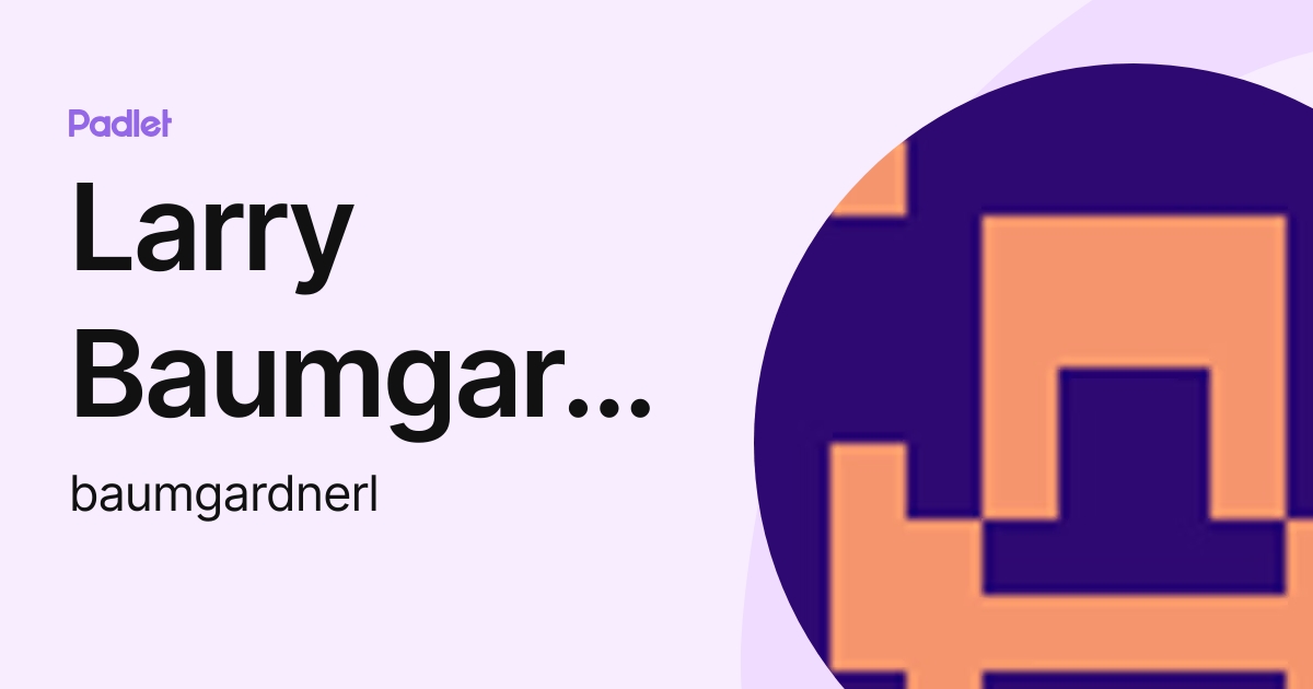 Larry Baumgardner (baumgardnerl) profile | Padlet