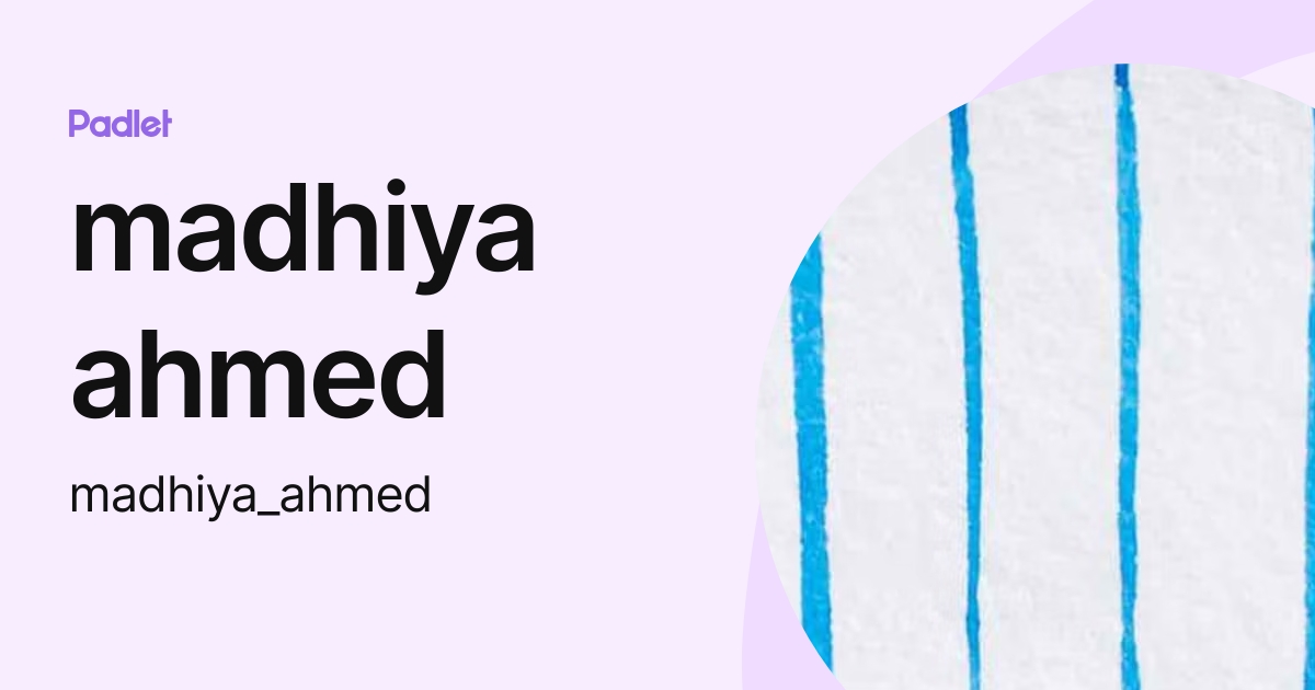 madhiya ahmed (madhiya_ahmed) profile | Padlet