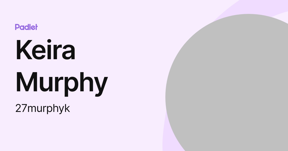 Keira Murphy (27murphyk) profile | Padlet