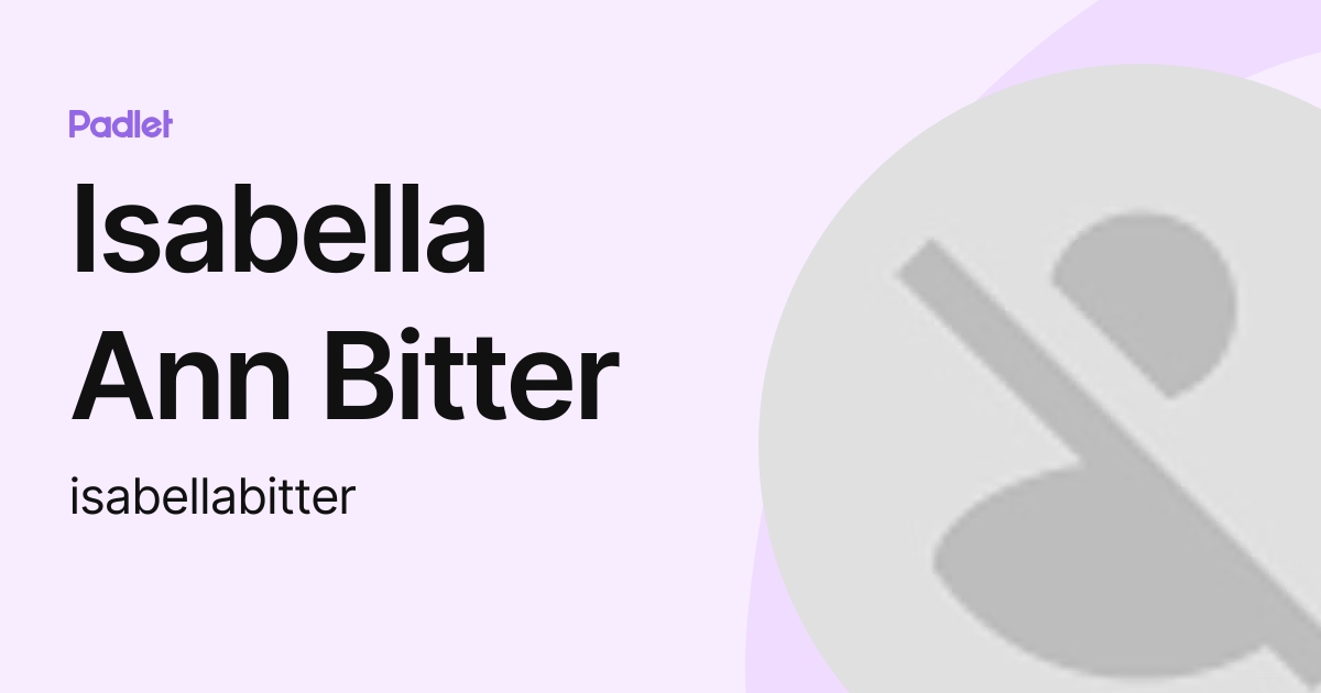 Isabella Ann Bitter (isabellabitter) profile | Padlet