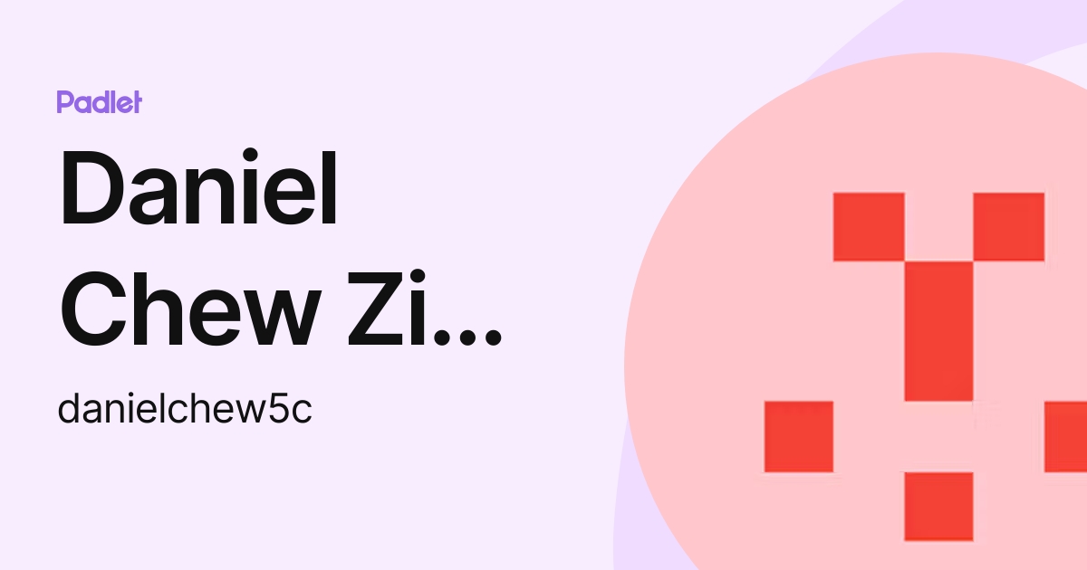 Daniel Chew Zi Ping (danielchew5c) profile | Padlet