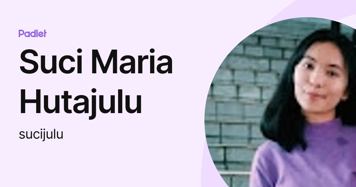Suci Maria Hutajulu (sucijulu) profile | Padlet