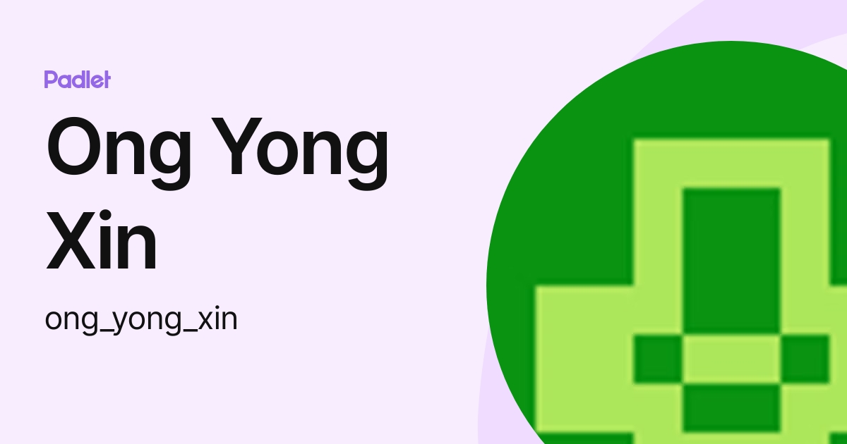 Ong Yong Xin (ong_yong_xin) profile | Padlet