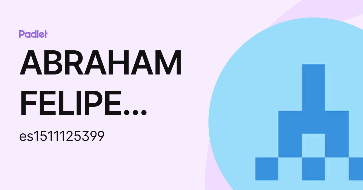 ABRAHAM FELIPE QUIRINO QUINTERO (es1511125399) profile | Padlet