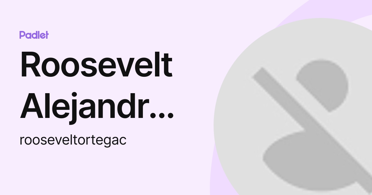 Roosevelt Alejandro Ortega Carrión (rooseveltortegac) profile | Padlet