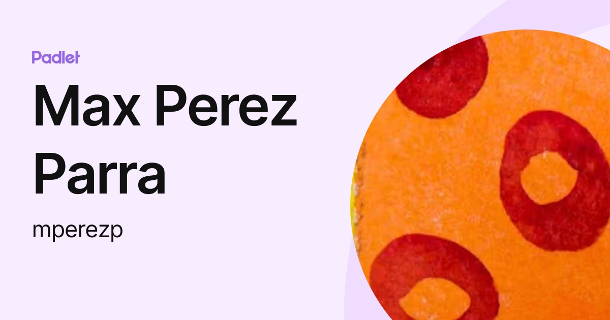 Max Perez Parra (mperezp) profile | Padlet
