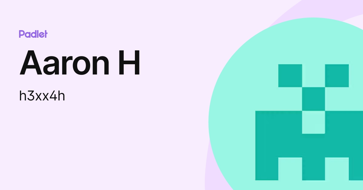 Aaron H (h3xx4h) profile | Padlet