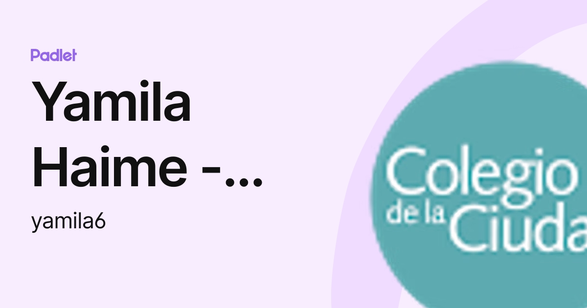 Yamila Haime - Colegio de la Ciudad (yamila6) profile | Padlet
