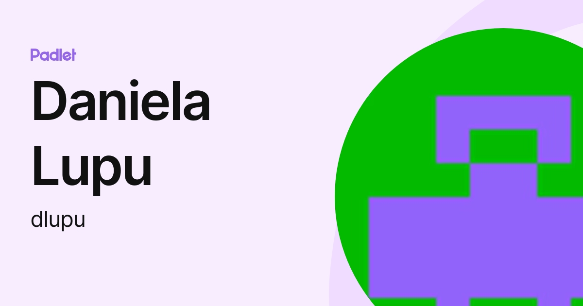 Daniela Lupu (dlupu) profile | Padlet