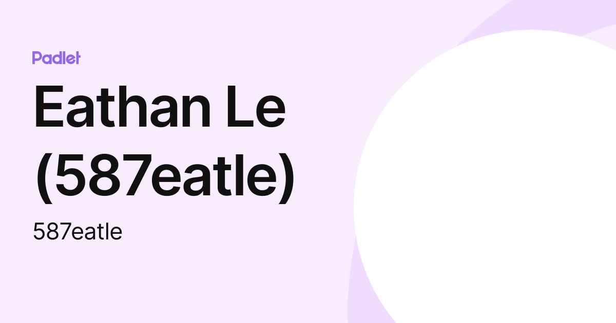 Eathan Le (587eatle) (587eatle) profile | Padlet