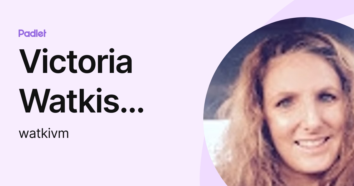 Victoria Watkis [CPD] (watkivm) profile | Padlet