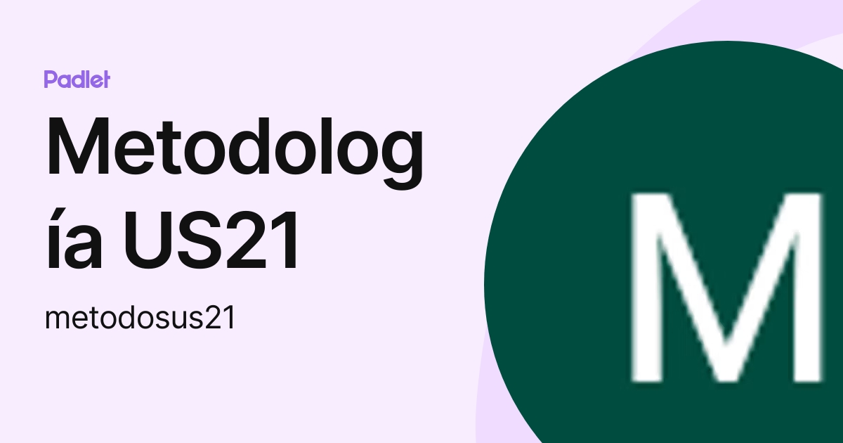 Metodología US21 (metodosus21) profile | Padlet