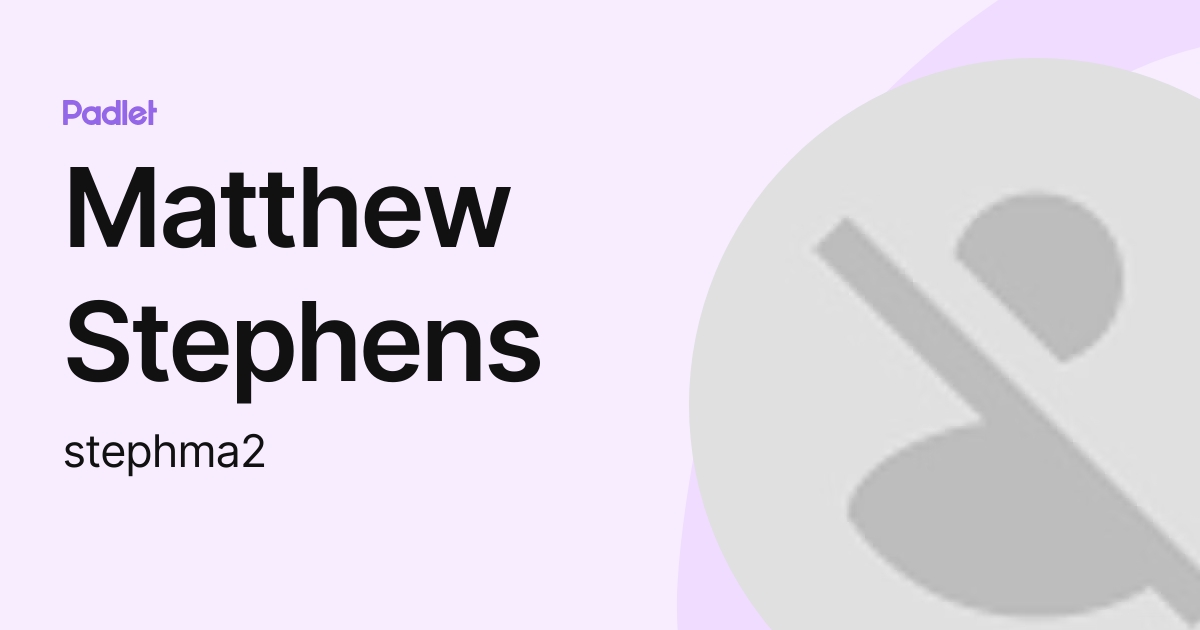 Matthew Stephens (stephma2) profile | Padlet