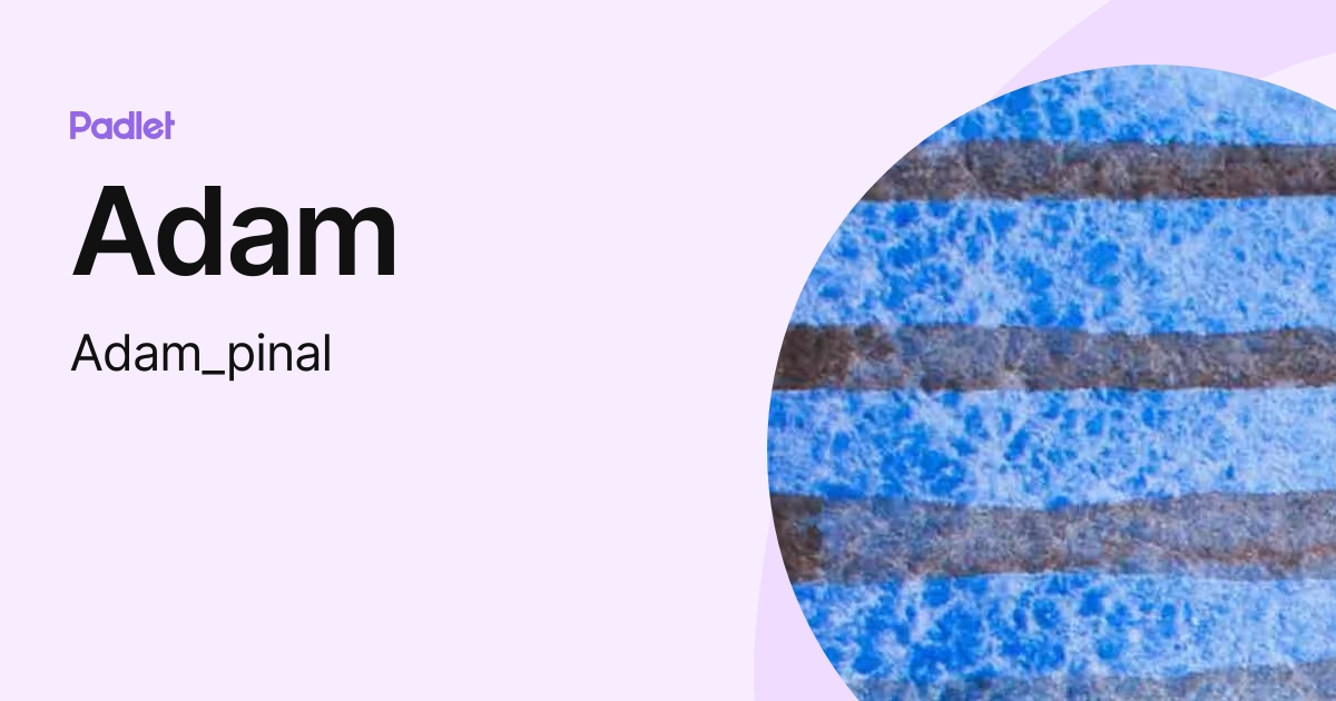 Adam (Adam_pinal) profile | Padlet