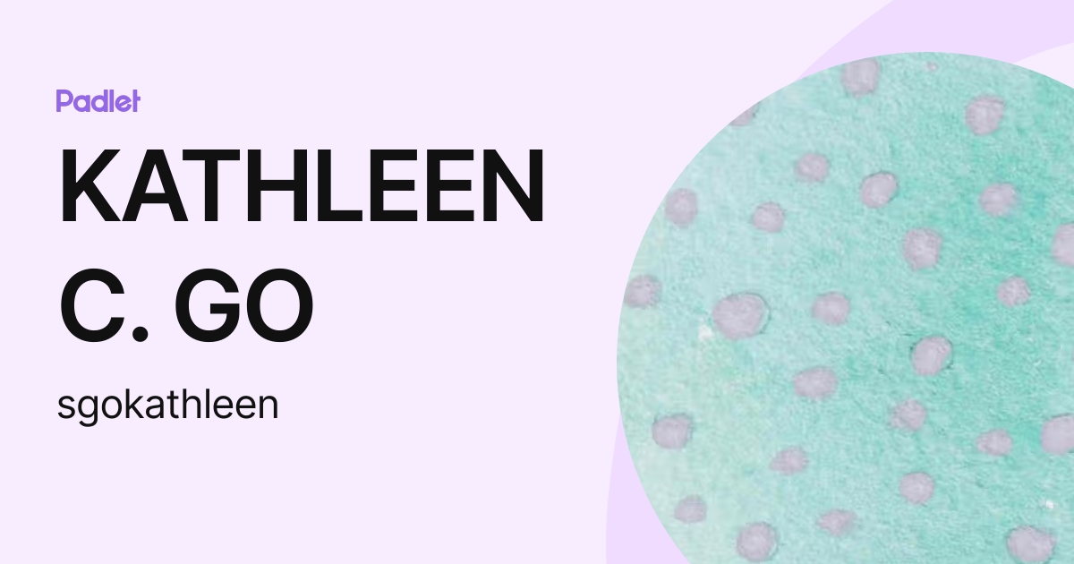 KATHLEEN C. GO (sgokathleen) profile | Padlet