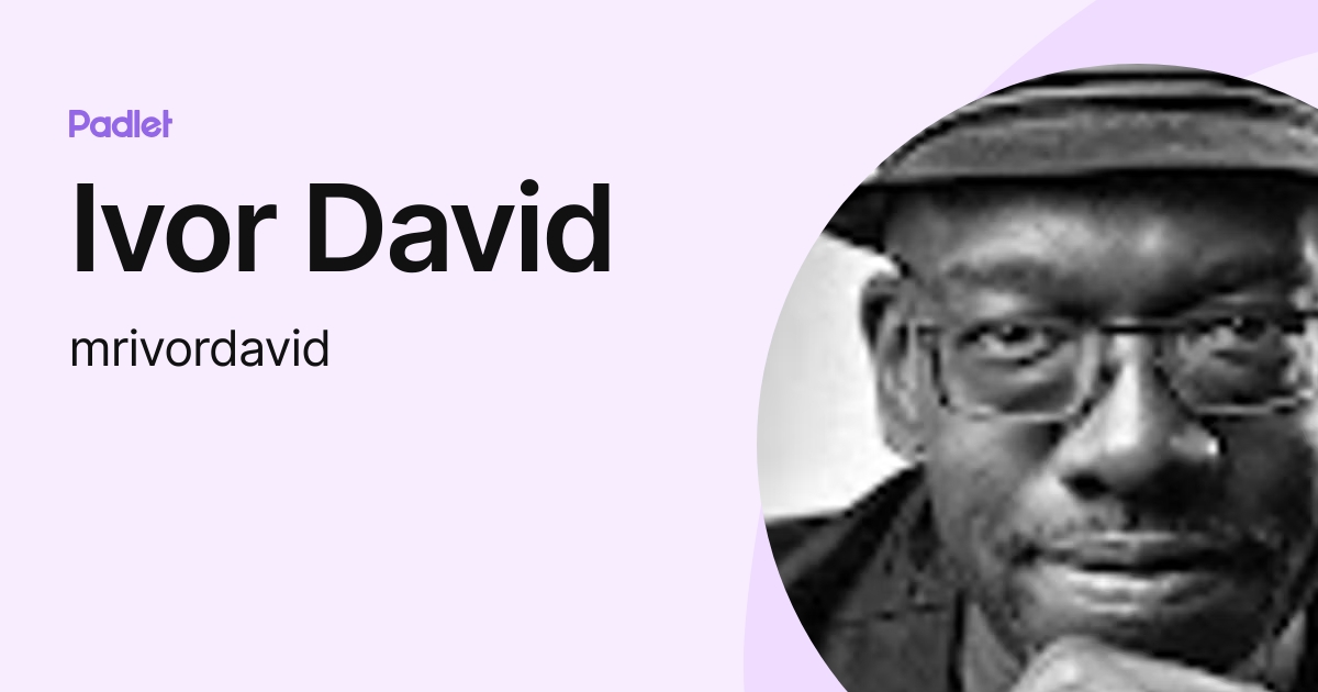 Ivor David (mrivordavid) profile | Padlet