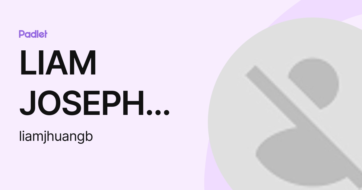 LIAM JOSEPH HUANG BAEZ (liamjhuangb) profile | Padlet