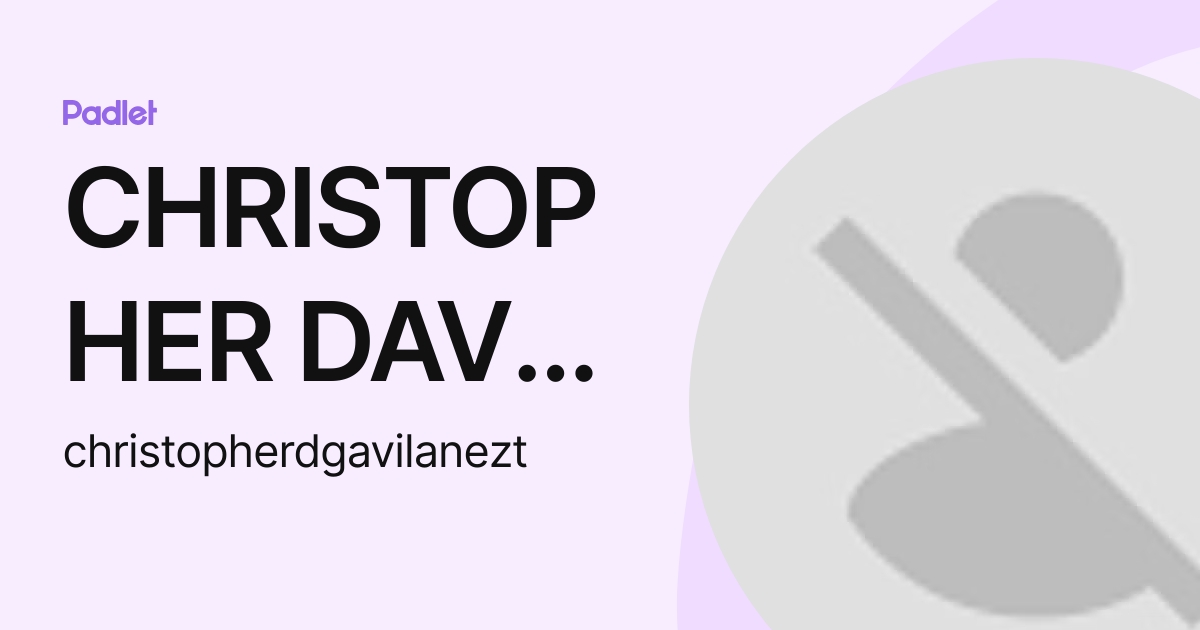 CHRISTOPHER DAVID GAVILANEZ TEJADA (christopherdgavilanezt) profile | Padlet