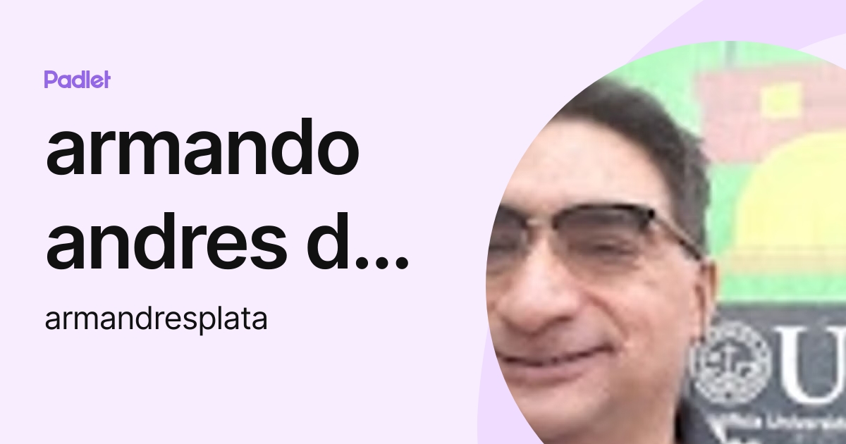 armando andres de la Plata Guanco (armandresplata) profile | Padlet
