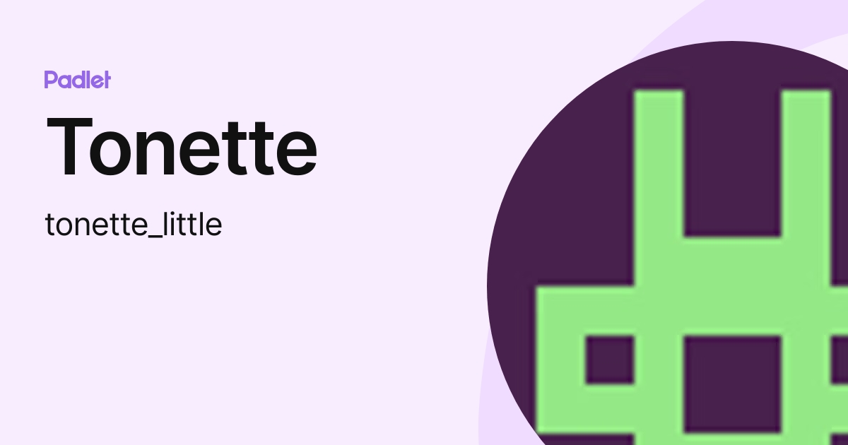 Tonette (tonette_little) profile | Padlet