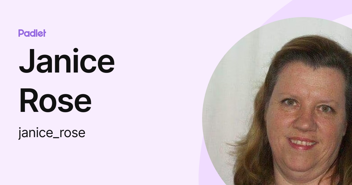 Janice Rose (janice_rose) profile | Padlet