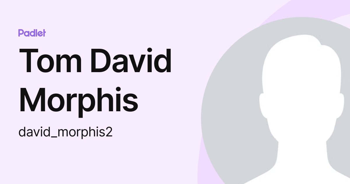Tom David Morphis (david_morphis2) profile | Padlet