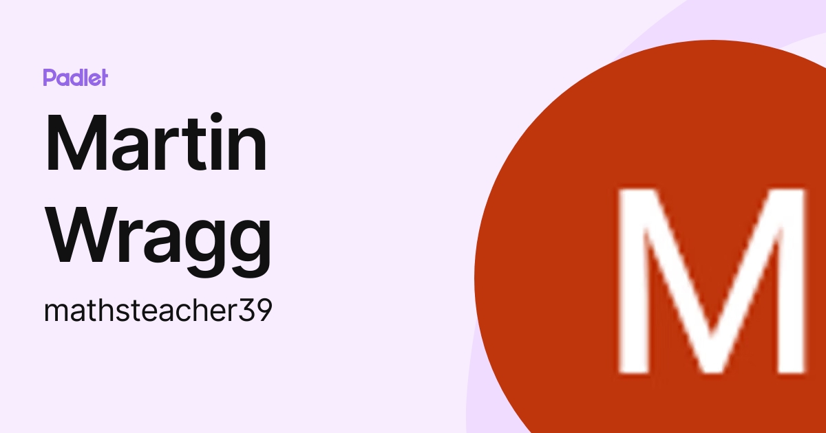 Martin Wragg (mathsteacher39) profile | Padlet