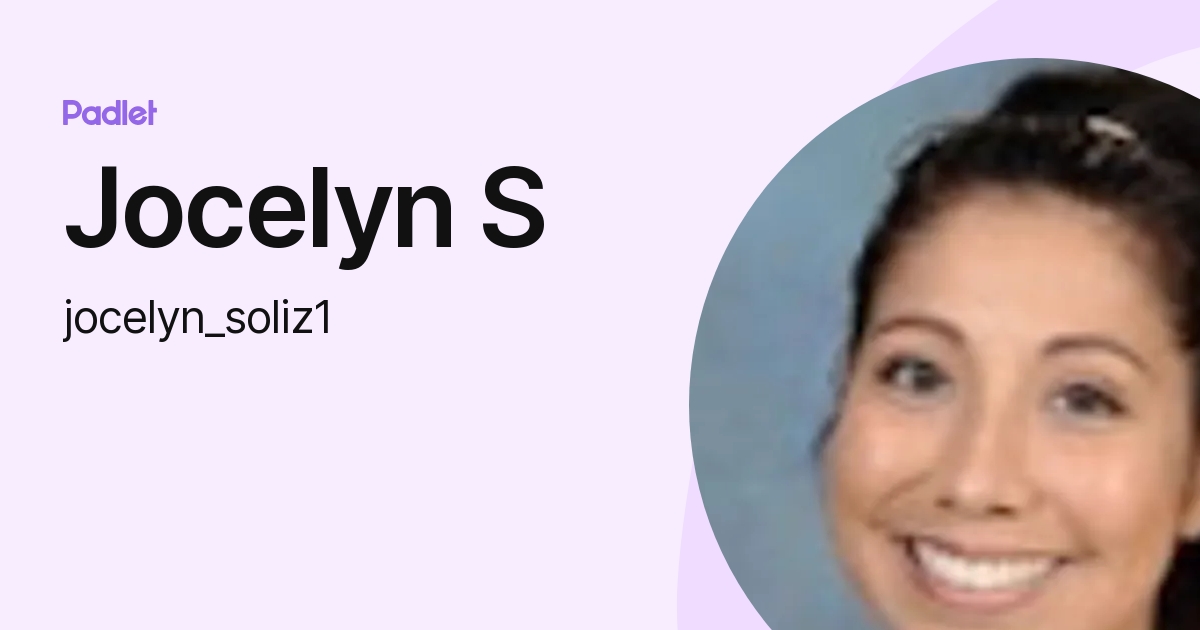 Jocelyn S (jocelyn_soliz1) profile | Padlet