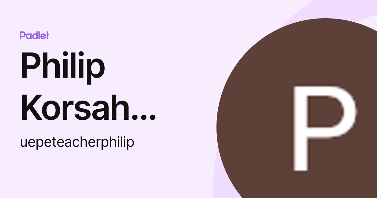 Philip Korsah Boadu (uepeteacherphilip) profile | Padlet