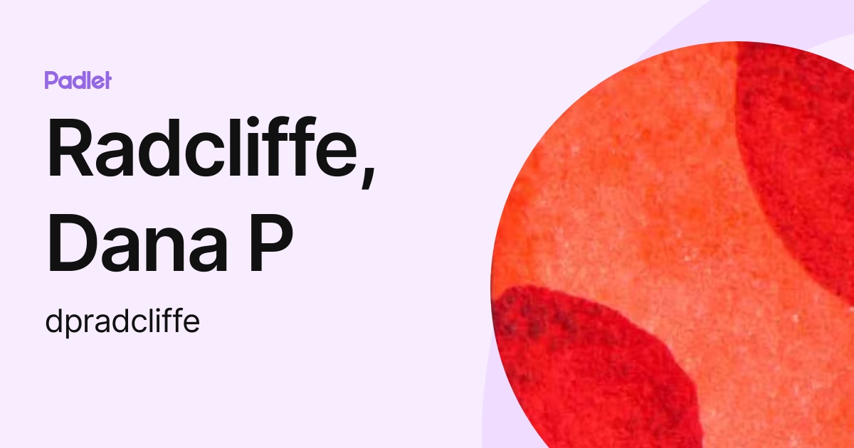 Radcliffe, Dana P (dpradcliffe) profile | Padlet