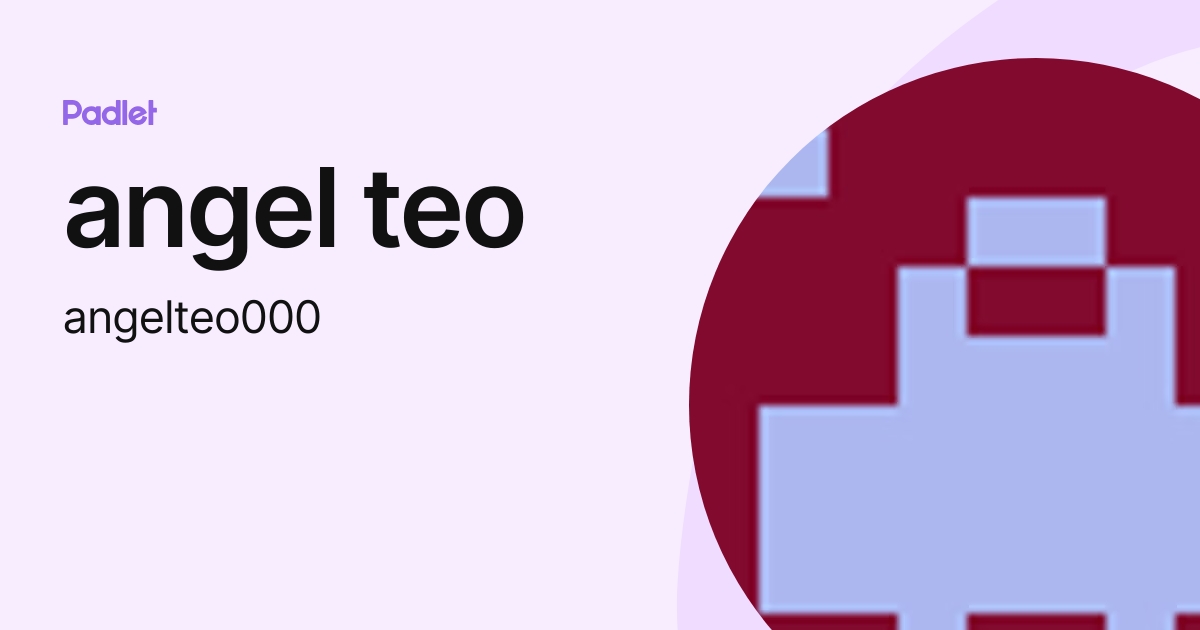 angel teo (angelteo000) profile | Padlet