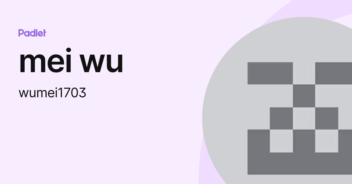 mei wu (wumei1703) profile | Padlet