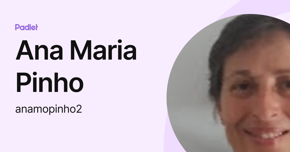 Ana Maria Pinho (anamopinho2) profile | Padlet