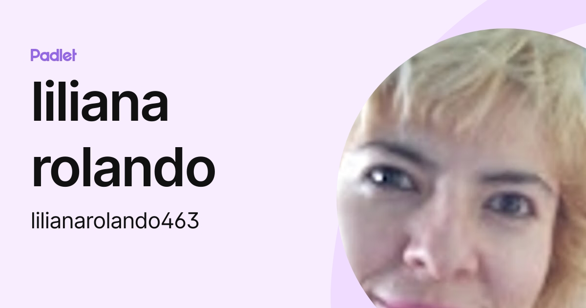 liliana rolando (lilianarolando463) profile | Padlet