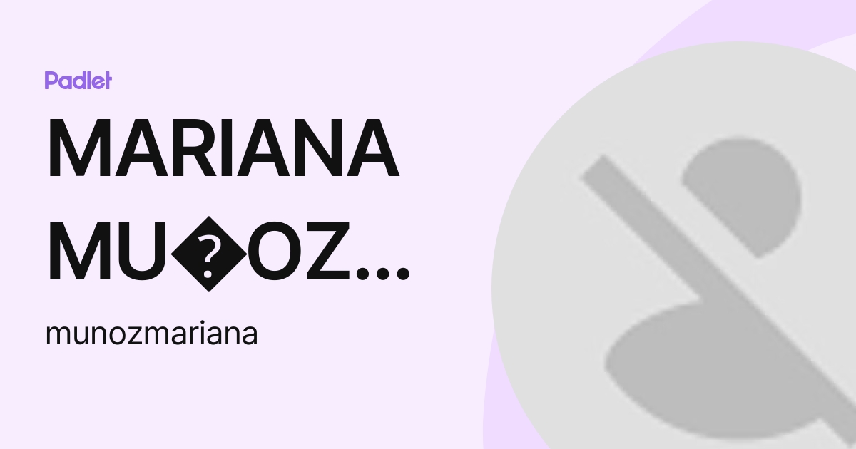 MARIANA MU OZ VALDES (munozmariana) profile | Padlet