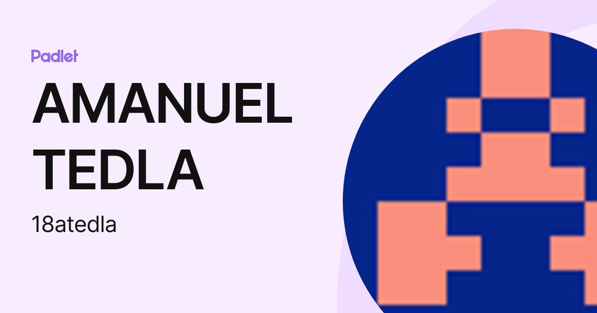 AMANUEL TEDLA (18atedla) profile | Padlet