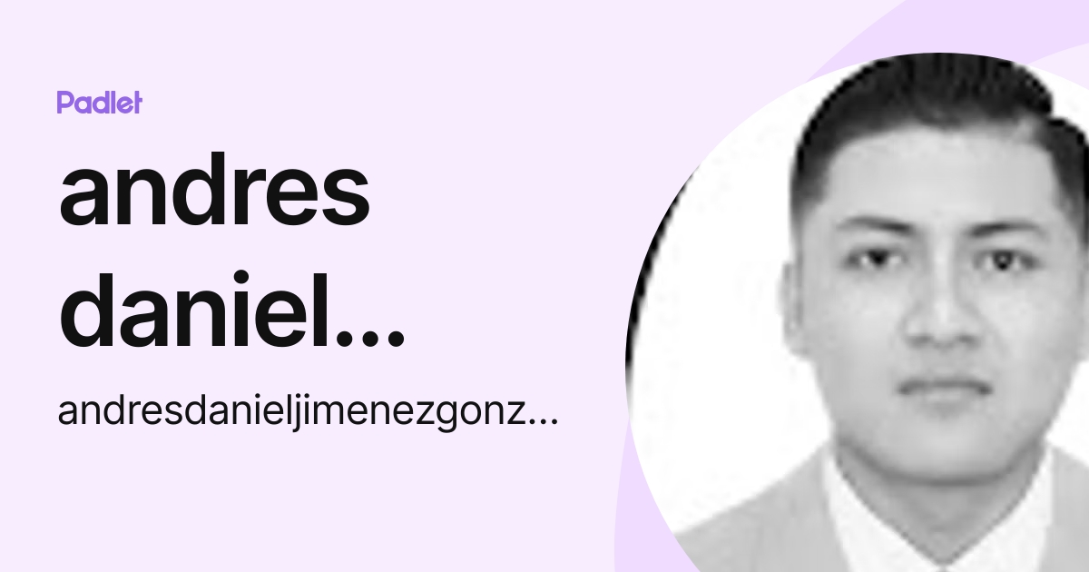 andres daniel jimenez gonzalez (andresdanieljimenezgonzalez) profile | Padlet