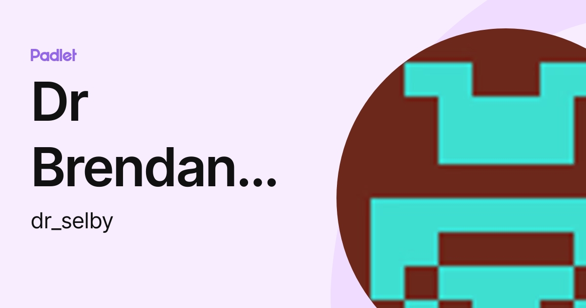 Dr Brendan Selby (dr_selby) profile | Padlet