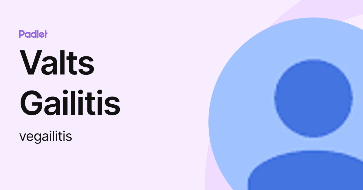 Valts Gailitis (vegailitis) profile | Padlet