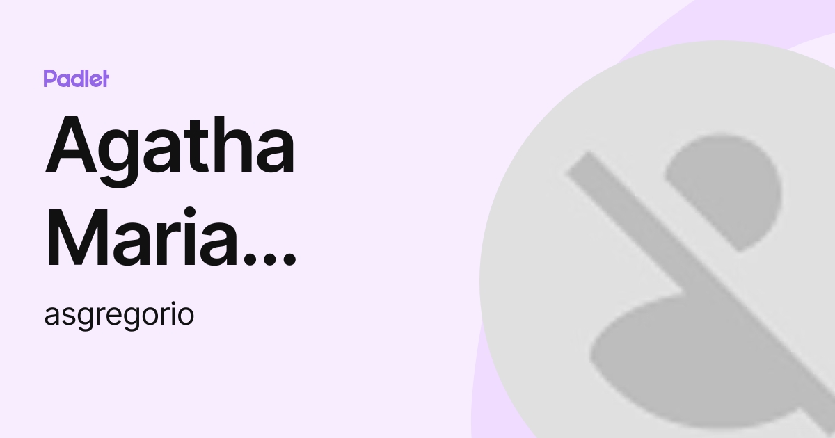 Agatha Maria Gregorio (asgregorio) profile | Padlet