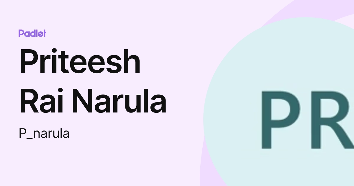 Priteesh Rai Narula (P_narula) profile | Padlet