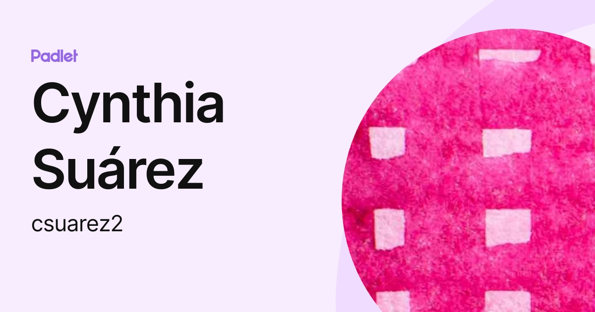 Cynthia Suárez (csuarez2) profile | Padlet