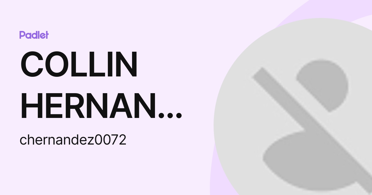 COLLIN HERNANDEZ (chernandez0072) profile | Padlet