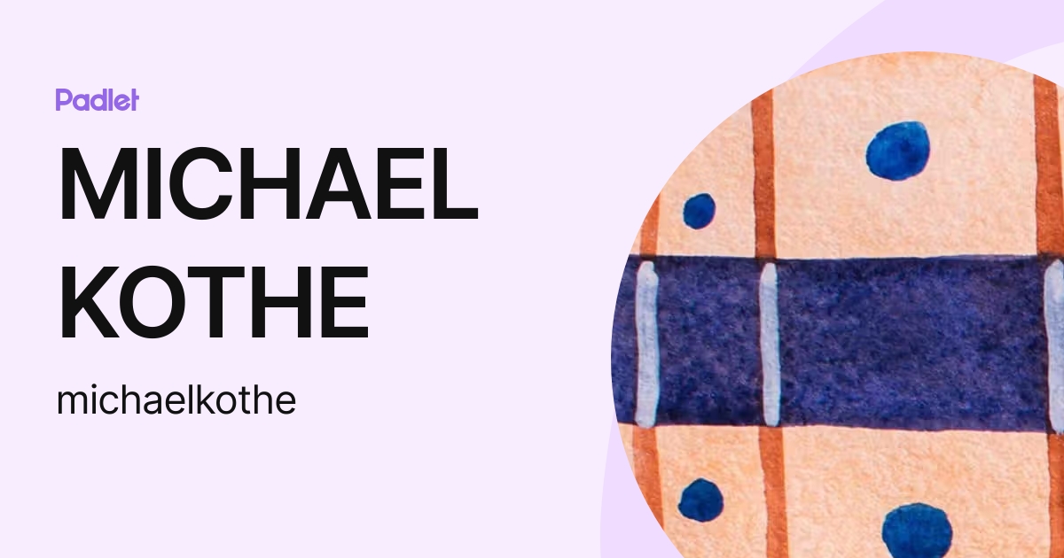 MICHAEL KOTHE (michaelkothe) profile | Padlet