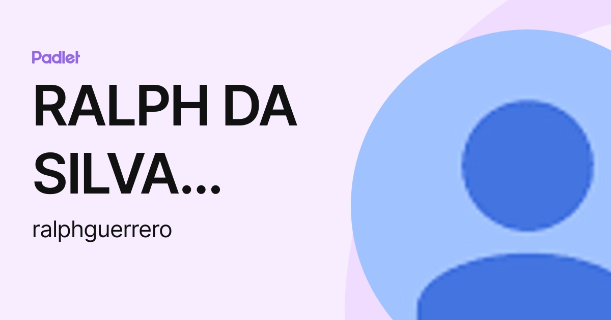 RALPH DA SILVA GUERRERO (ralphguerrero) profile | Padlet